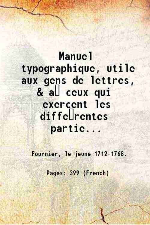 Manuel typographique, utile aux gens de lettres, & a? ceux qui exercent ...