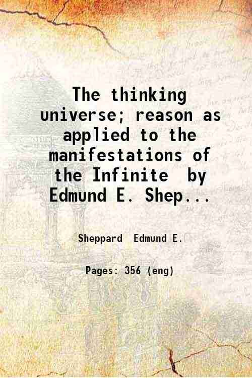 The thinking universe; reason as applied to the manifestations of the ...