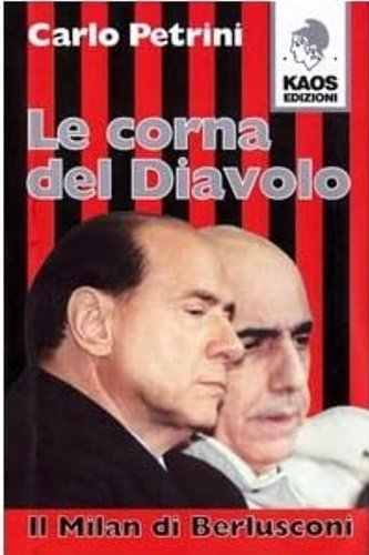 Le corna del Diavolo. Il Milan di Berlusconi. - Libro