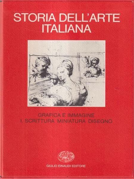 Storia dell'arte italiana. Grafica e immagine. I. scrittura miniatura ...