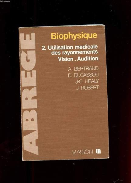 ABREGE DE BIOPHYSIQUE TOME 2. UTILISATION MEDICALE DES RAYONNEMENTS ...