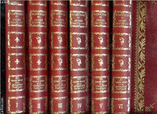 LES GRANDES HEURES DE LA REVOLUTION FRANCAISE - 6 VOLUMES - TOME I+II+III+IV+V+VI / Sommaire : L ...