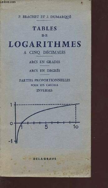 Tables de logarithmes à cinq décimales - arc en grades - arcs en degrés ...