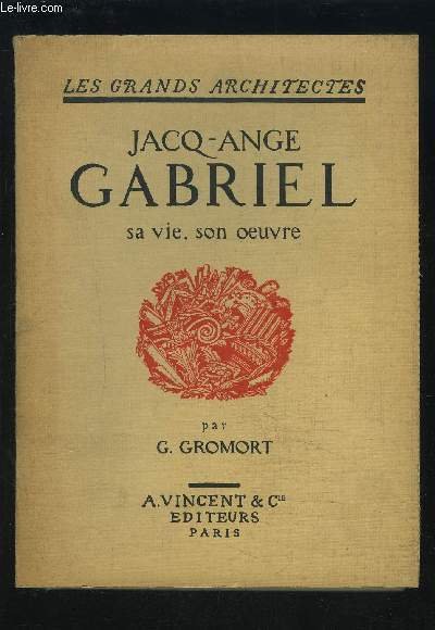 JACQUES-ANGE GABRIEL - SA VIE, SON OEUVRE - COLLECTION LES GRANDS ...
