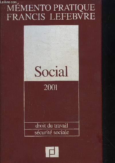 MEMENTO PRATIQUE FRANCIS LEFEBVRE SOCIAL 2001 DROIT DU TRAVAIL SECURITE ...