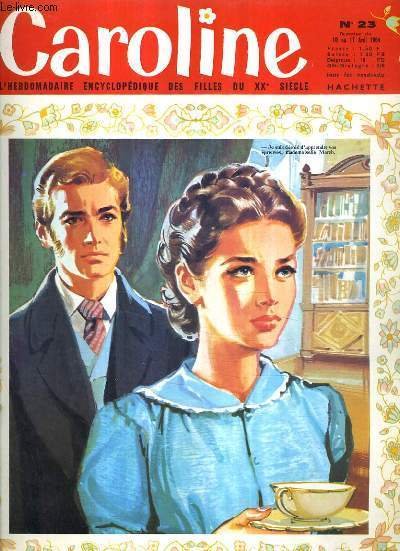 CAROLINE L'HEBDOMADAIRE ENCYCLOPEDIQUE DES FILLES DU XXE SIECLE N 23 10 AU 17 AVRIL 1964 ...
