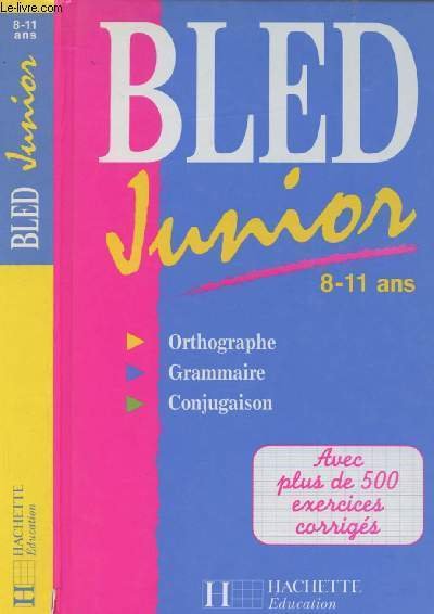 Bled junior - 8-11 ans - Orthographe, grammaire, conjugaison - Avec ...
