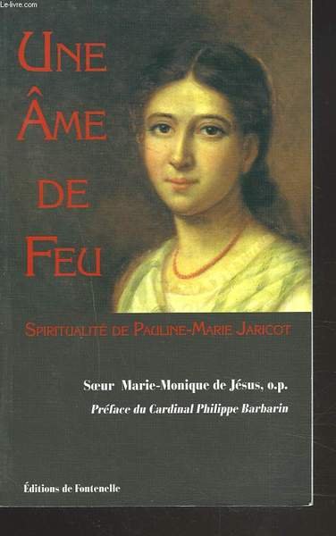 UNE ÂME DE FEU. SPIRITUALITE DE PAULINE-MARIE JARICOT. SOEUR MARIE ...