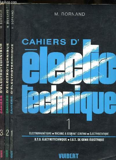 CAHIERS D'ELECTRO-TECHNIQUE / EN 3 VOLUMES / TOME 1 : ELECTROMAGNETISME - MACHINE A COURANT ...