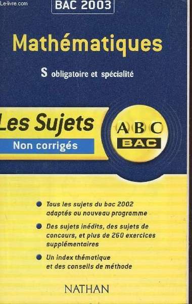 ABC BAC 2003 / LES SUJETS NON CORRIGES - MATHEMATIQUES - S OBLIGATOIRE ...