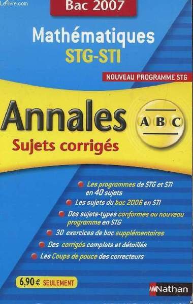 ABC ANNALES BAC 2007 - MATHEMATIQUES - STG-STI / SUJETS CORRIGES / TOUT ...