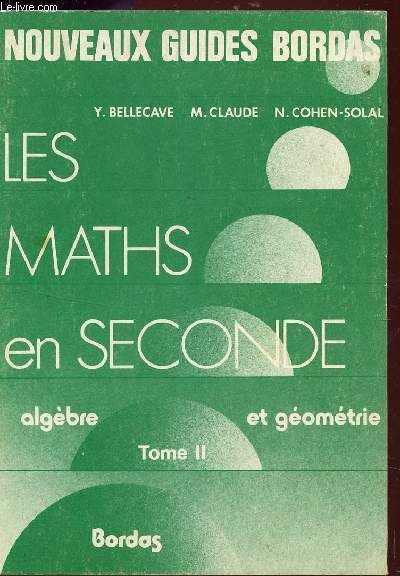 NOUVEAUX GUIDES BORDAS - LES MATHS EN SECONDE / ALGEBRE ET GEOMETRIE ...