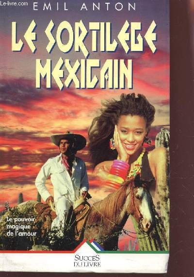 LE SORTILEGE MEXICIAN - le pouvoir magique de l'amour. - Libro