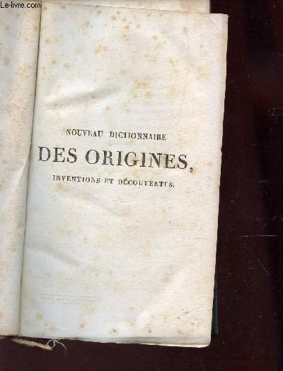 NOUVEAU DICTIONNAIRE DES ORIGINES, INVENTIONS ET DECOUVERTES - TOME ...