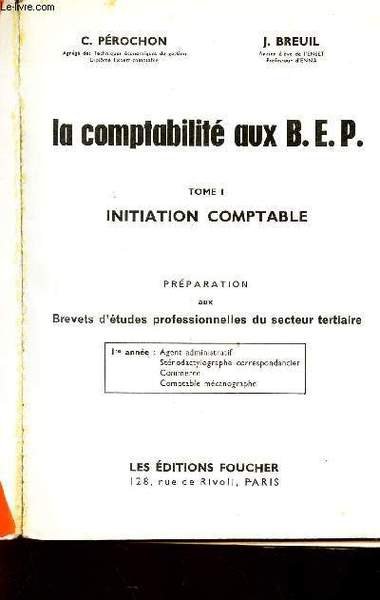 LA COMPTABLITE AUX B.E.P. - TOME I : INITIATION COMPTABLE - preparation aux Brevets d'etudes ...