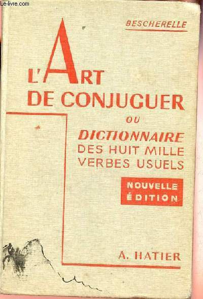 L'art de conjuguer ou dictionnaire des huit mille verbes usuels simples ...