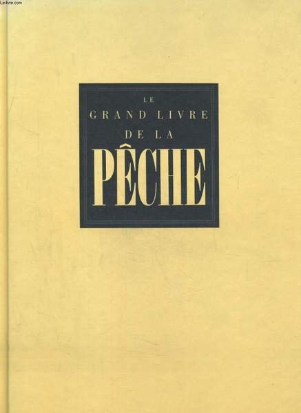 LE GRAND LIVRE DE LA PECHE. EN MER ET EN EAU DOUCE - Libro