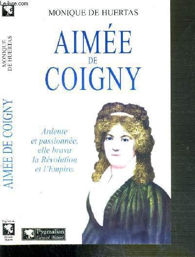 AIMEE DE COIGNY - ARDENTE ET PASSIONNEE, ELLE BRAVA LA REVOLUTION ET L ...