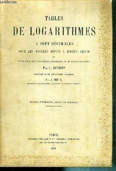 TABLES DE LOGARITHMES A SEPT DECIMALES POUR LES NOMBRES DEPUIS 1 JUSQU ...