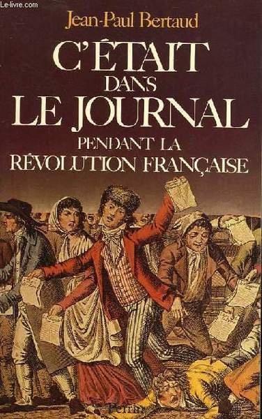 C'ETAIT DANS LE JOURNAL PENDANT LA REVOLUTION FRANCAISE - Libro