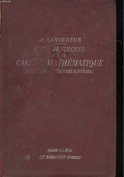 COURS D'EXERCICES SUR LE CALCUL MATHEMATIQUE ALGEBRIQUE DIFFERENTIEL ET INTEGRAL - LECONS DE ...