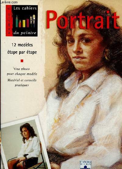 Portrait (Collection "Les cahiers du peintre", n°6). 12 modèles étapes ...