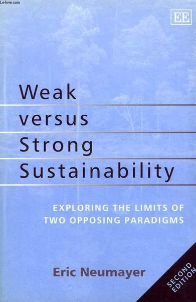 WEAK VERSUS STRONG SUSTAINABILITY, EXPLORING THE LIMITS OF TWO OPPOSING ...