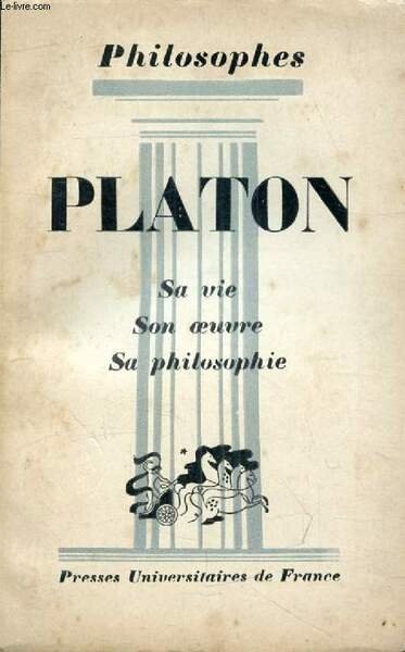 PLATON, SA VIE, SON OEUVRE, AVEC UN EXPOSE DE SA PHILOSOPHIE ...