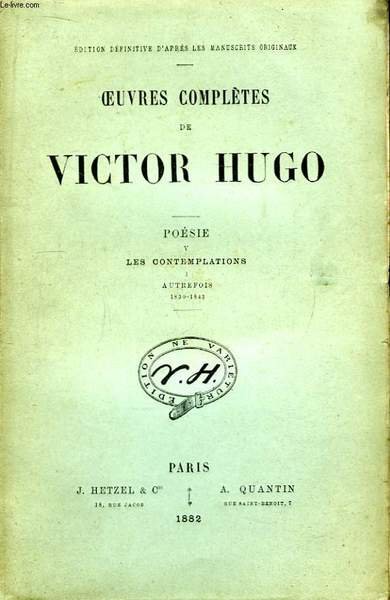 Oeuvres complètes de Victor Hugo. Poésie, TOME V : Les Contemplations ...