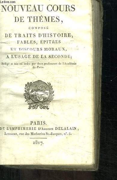 Nouveau Cours de Thèmes. Composé de traits d'Histoire, Fables, Epitres ...
