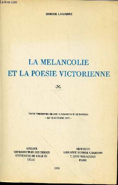LA MELANCOLIE ET LA POESIE VICTORIENNE - THESE PRESENTEE DEVANT L ... LA MELANCOLIE ET LA POESIE VICTORIENNE - THESE PRESENTEE DEVANT L ...