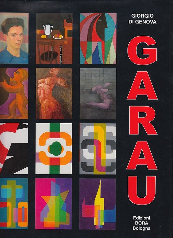 Augusto Garau. Artista politecnico e scienziato. Opere 1940-2008 - Libro
