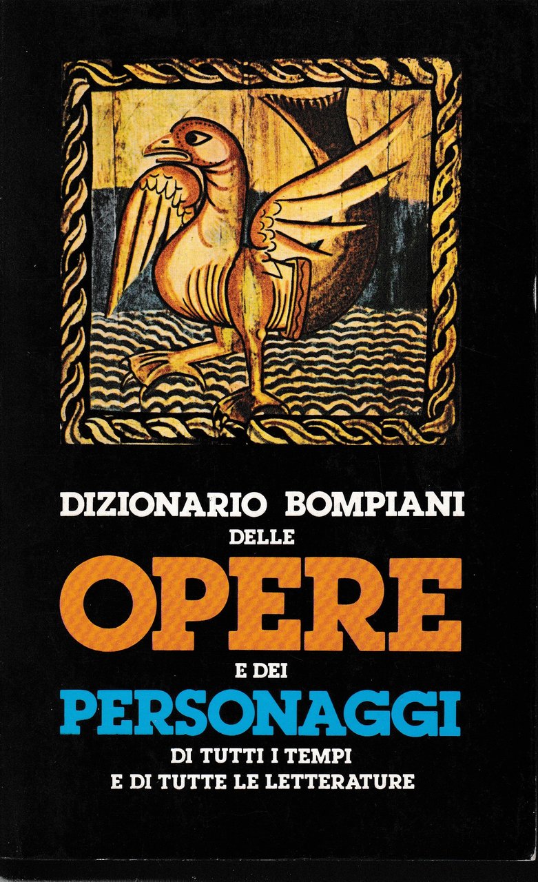 Dizionario Bompiani delle opere e dei personaggi di tutti i tempi e di ...