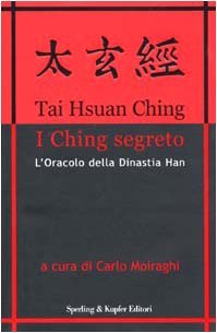 Tai Hsuan Ching. I Ching segreto. L'oracolo della Dinastia Han - Libro