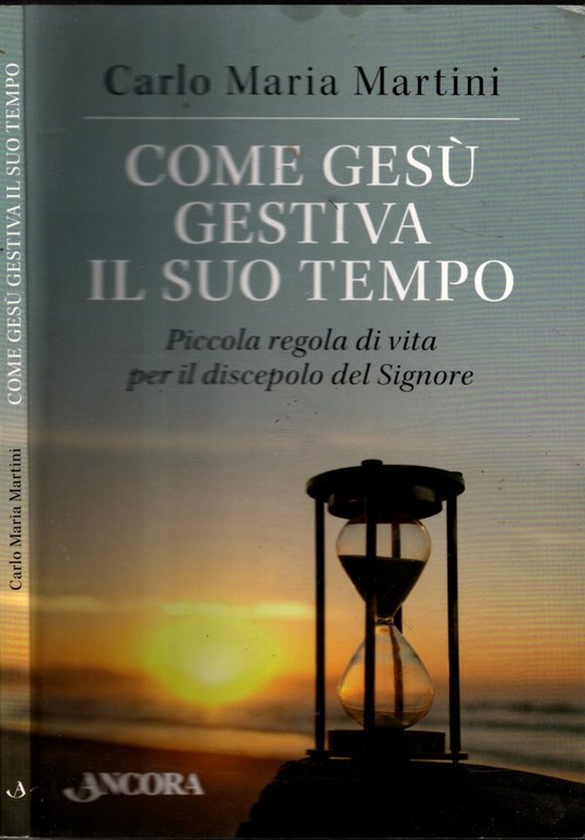 Come Gesù gestiva il suo tempo. Piccola regola di vita per il discepolo ...