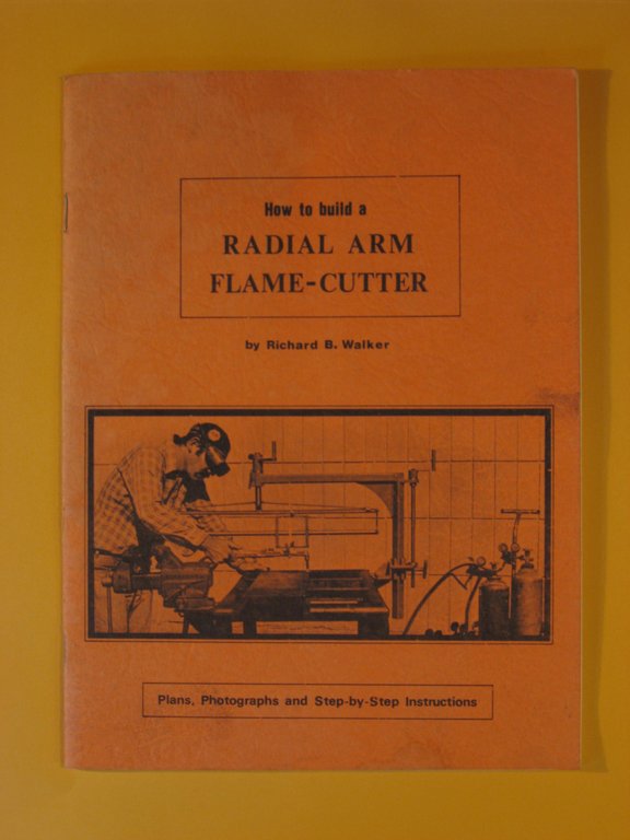 How to Build a Radial Arm Flame-Cutter: Plans, Photographs and Step-by ...