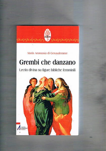 Grembi che danzano. Lectio divina su figure bibliche femminili. - Libro