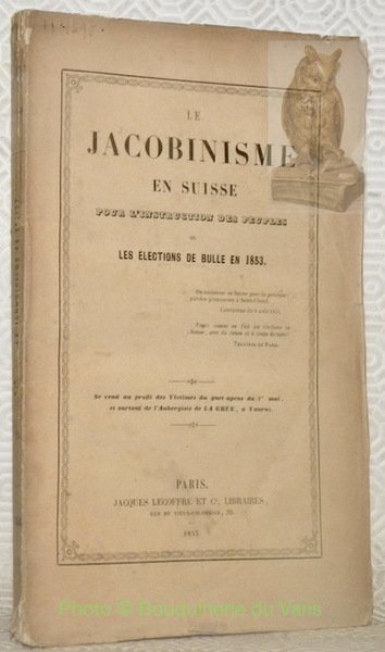 Le Jacobinisme en Suisse pour l’instruction des peuples ou Les élections de Bulle en 1853. Se ...