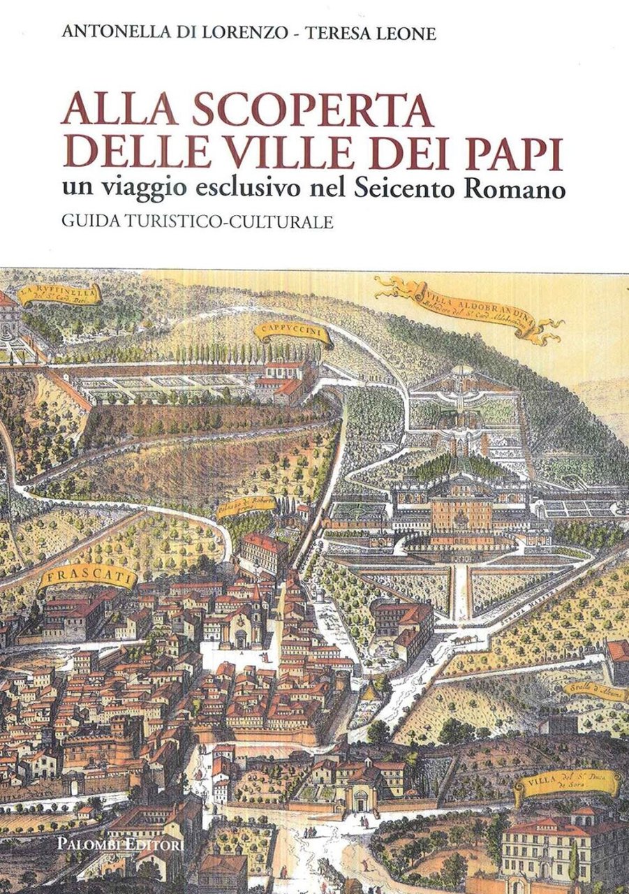 Alla scoperta delle Ville dei Papi. Un viaggio esclusivo nel Seicento ...