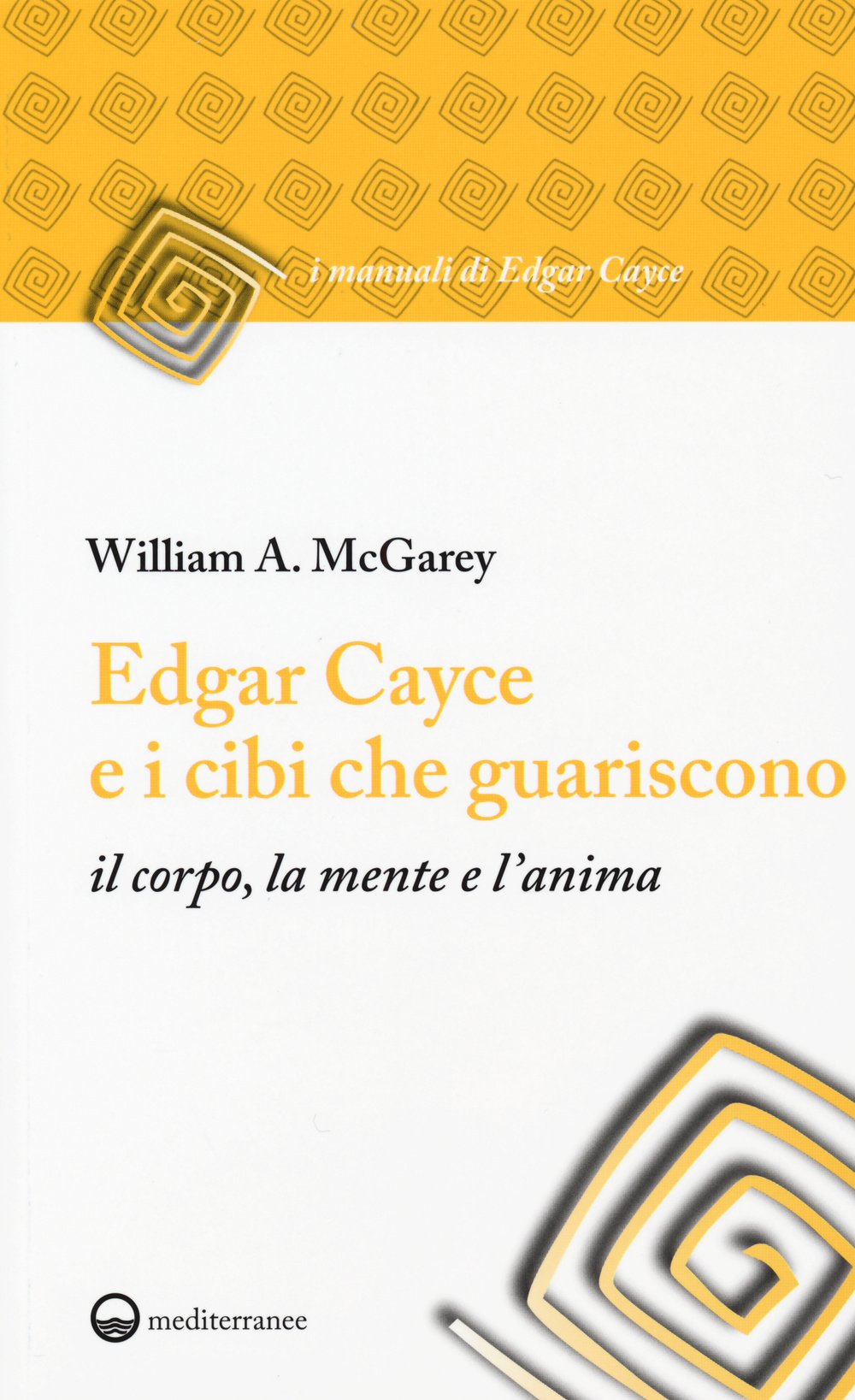 Edgar Cayce e i cibi che guariscono il corpo, la mente e l'anima - Libro