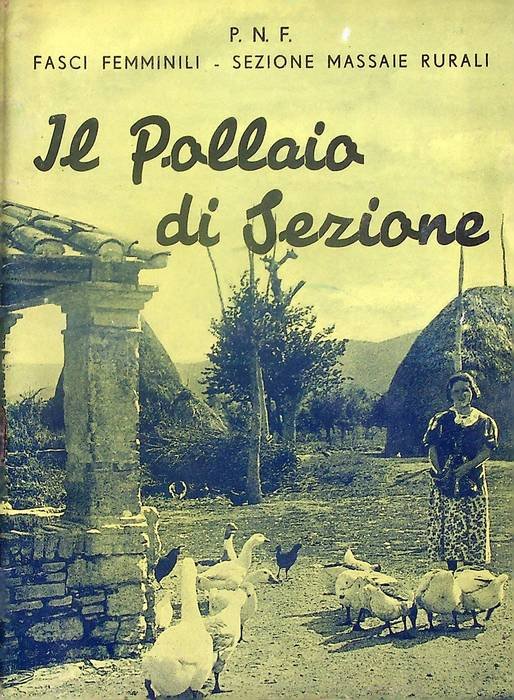 P.N.F. Fasci femminili. Sezione massaie rurali: Il pollaio di sezione ...
