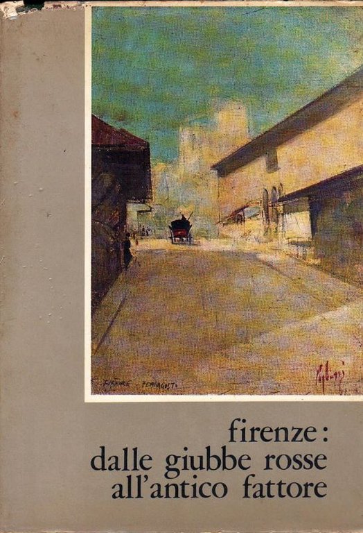Firenze: dalle Giubbe Rosse all'Antico Fattore. Con pagine dall'inedito ...
