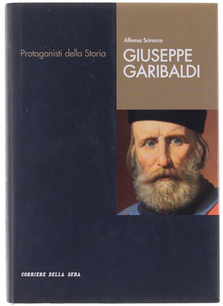 GIUSEPPE GARIBALDI. Protagonisti della Storia. - Libro
