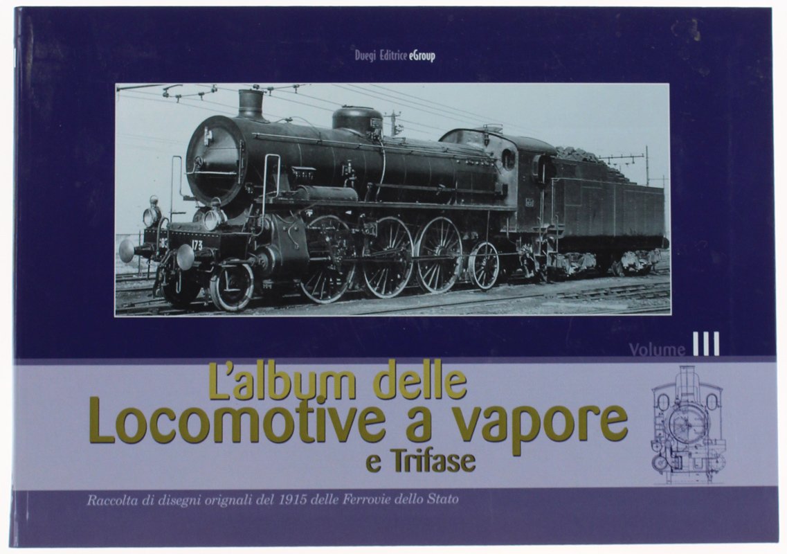 L'ALBUM DELLE LOCOMOTIVE A VAPORE e Trifase. Raccolta di disegni L'ALBUM DELLE LOCOMOTIVE A VAPORE e Trifase. Raccolta di disegni